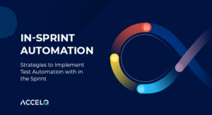 Accelerating Test Automation using ACCELQ In-sprint Automation Features