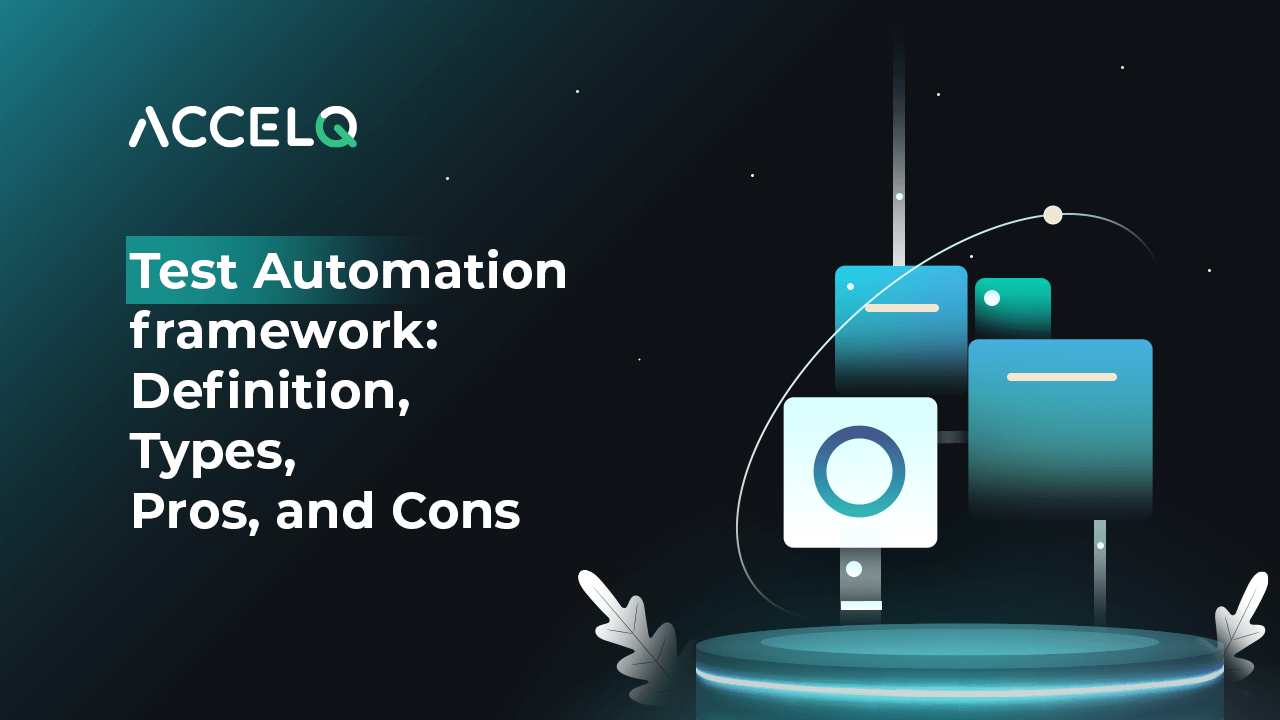 Test Automation Framework: Definition, Types, Pros, and Cons Test Automation Framework: Definition, Types, Pros, and Cons