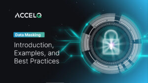 The Complete Guide to Data Masking | ACCELQ