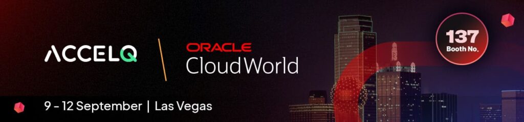 ACCELQ partners with Oracle for CloudWorld conference 2024