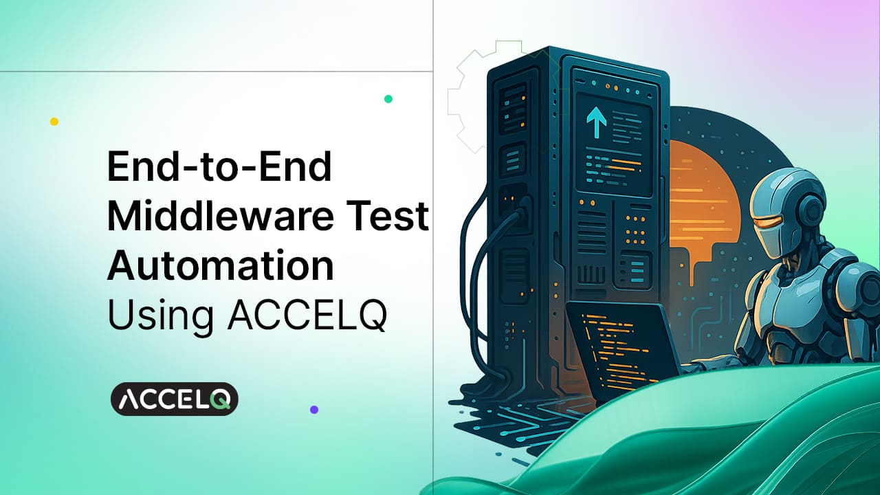 End-to-End Middleware Test Automation Using ACCELQ